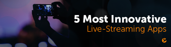 5 Most Innovative Live-Streaming Apps | Wowza Media Systems
