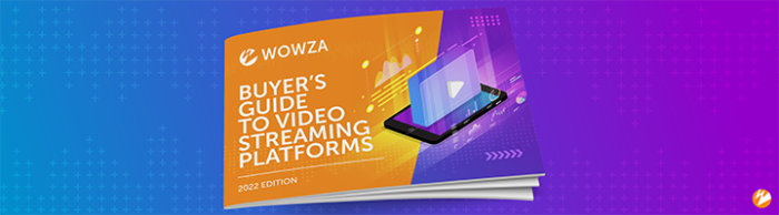Buyer's Guide to Video Streaming Platforms | Wowza