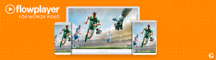 Announcing: Flowplayer for Wowza Video