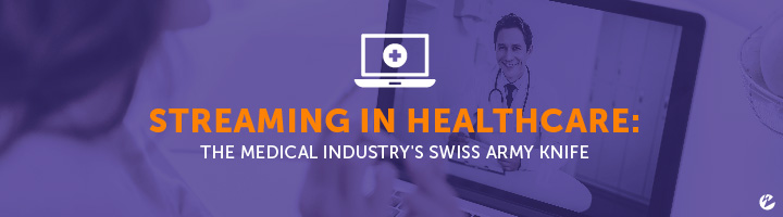 Streaming in Healthcare: The Medical Industry's Swiss Army Knife | Wowza