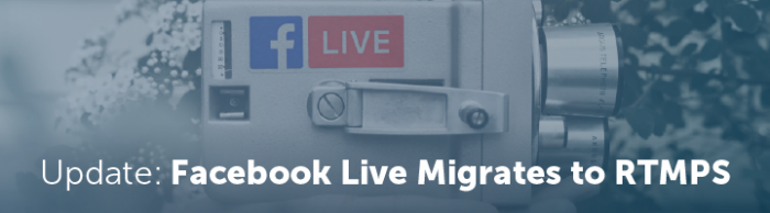 Update: Facebook Live Migrates to RTMPS | Wowza Media Systems