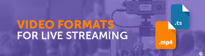Video Formats for Live Streaming | Wowza Media Systems